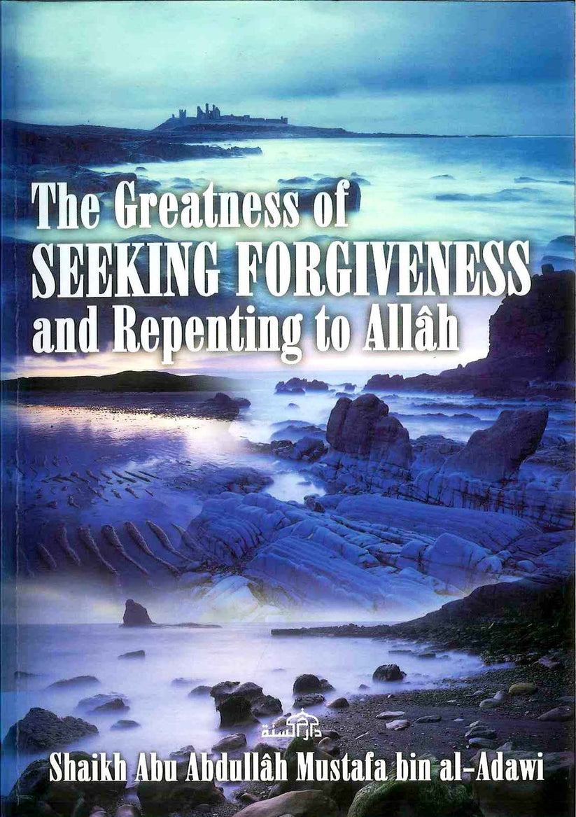 The Greatness of Seeking Forgiveness and Repenting to Allah By Daar Us ...