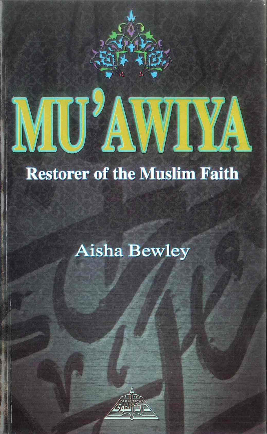 Muawiya: Restorer of the Muslim Faith – Aisha Bewley | Biography of Mu ...